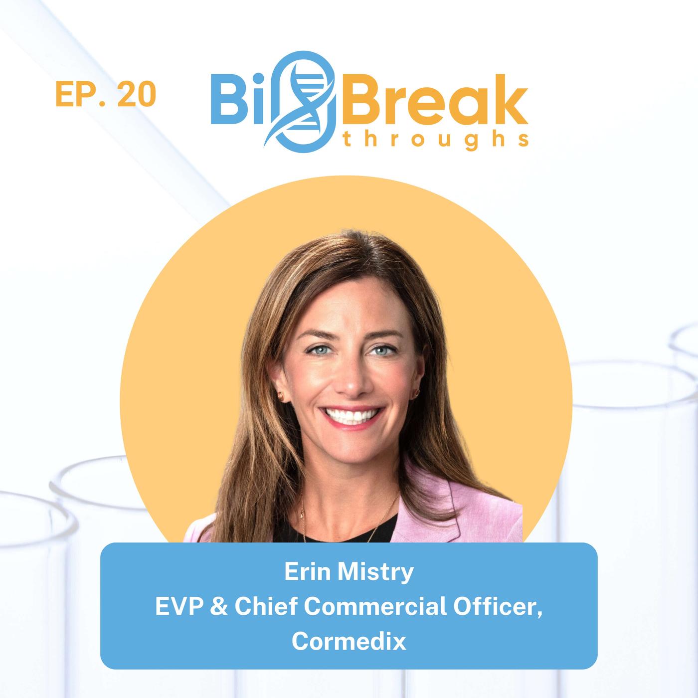 #20 - Erin Mistry, EVP & COO, CorMedix - BioBreakthroughs (podcast ...