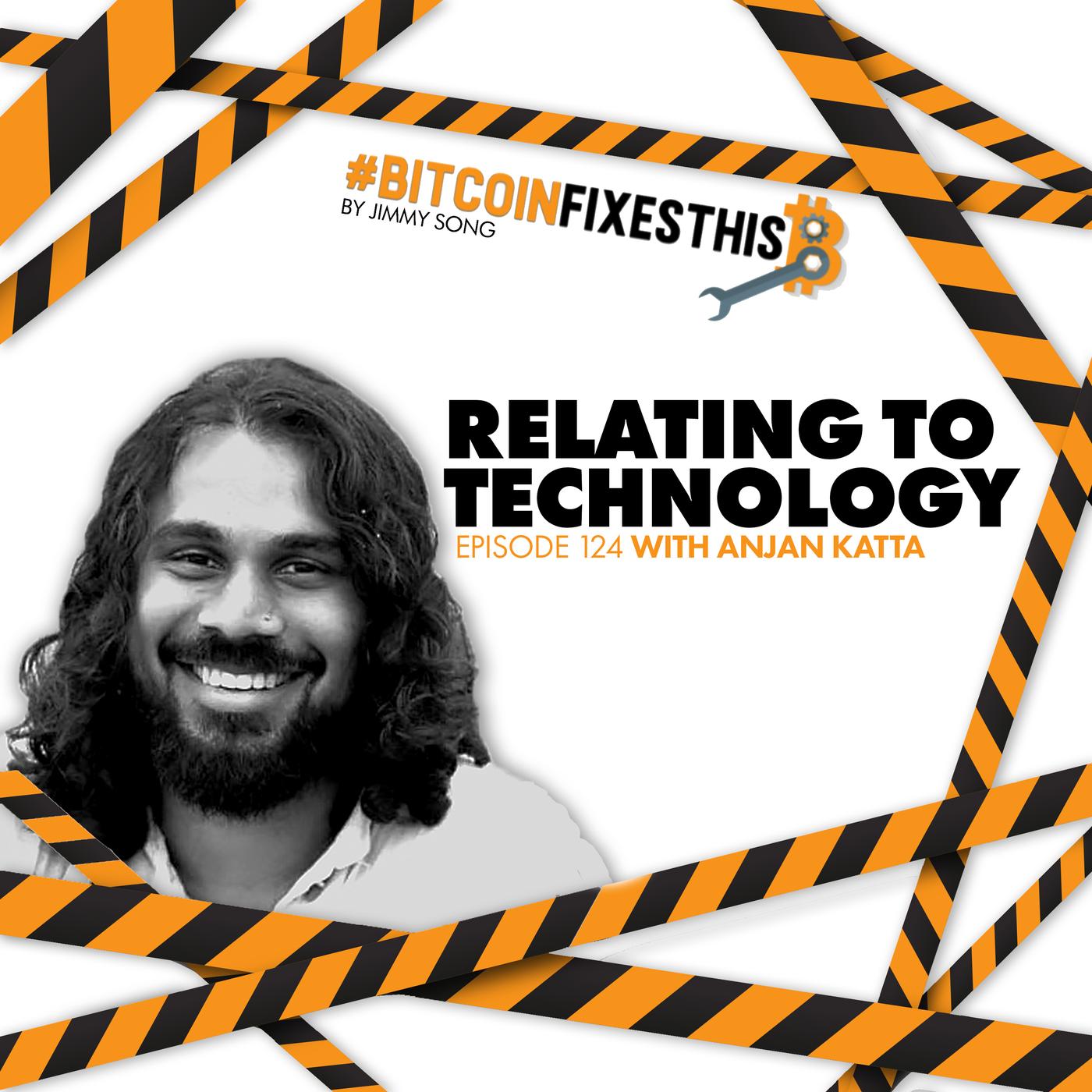 Bitcoin Fixes This #124: Relating to Technology with Anjan Katta ...