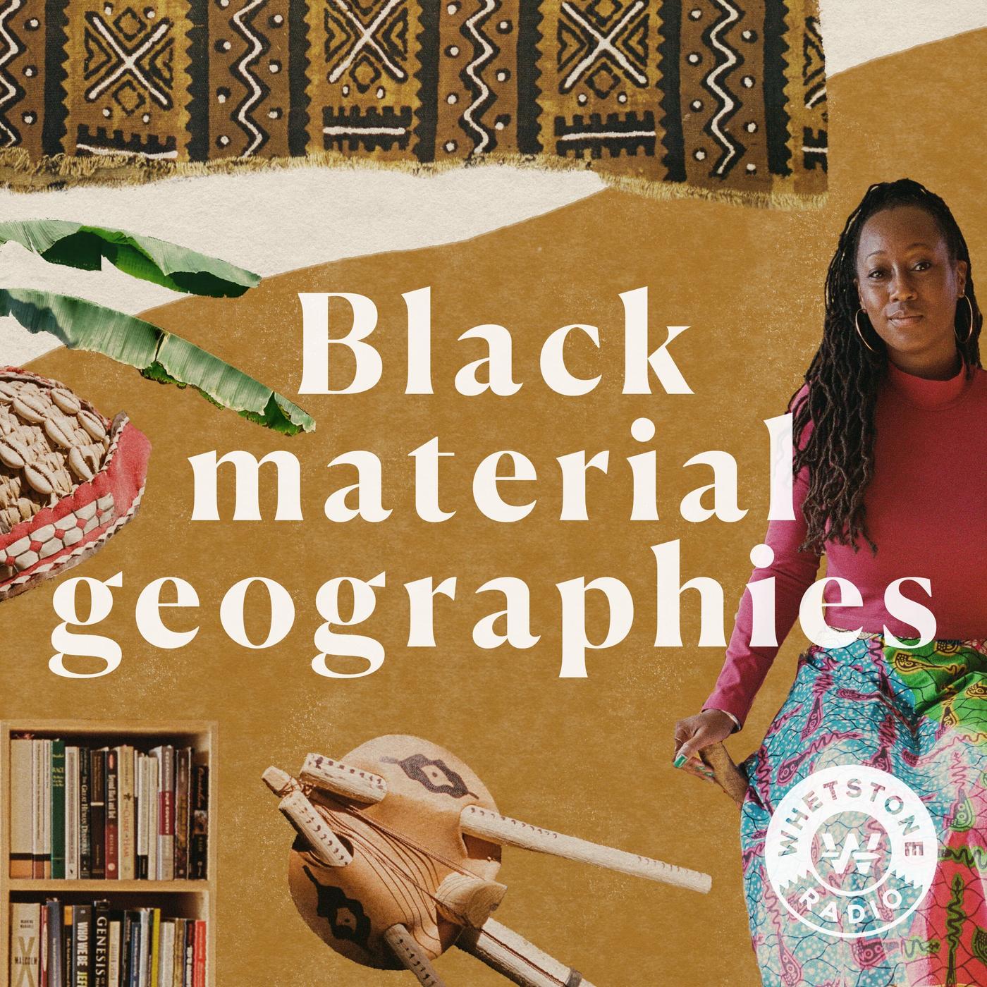 Black Material Geographies (podcast) - Whetstone Radio Collective ...