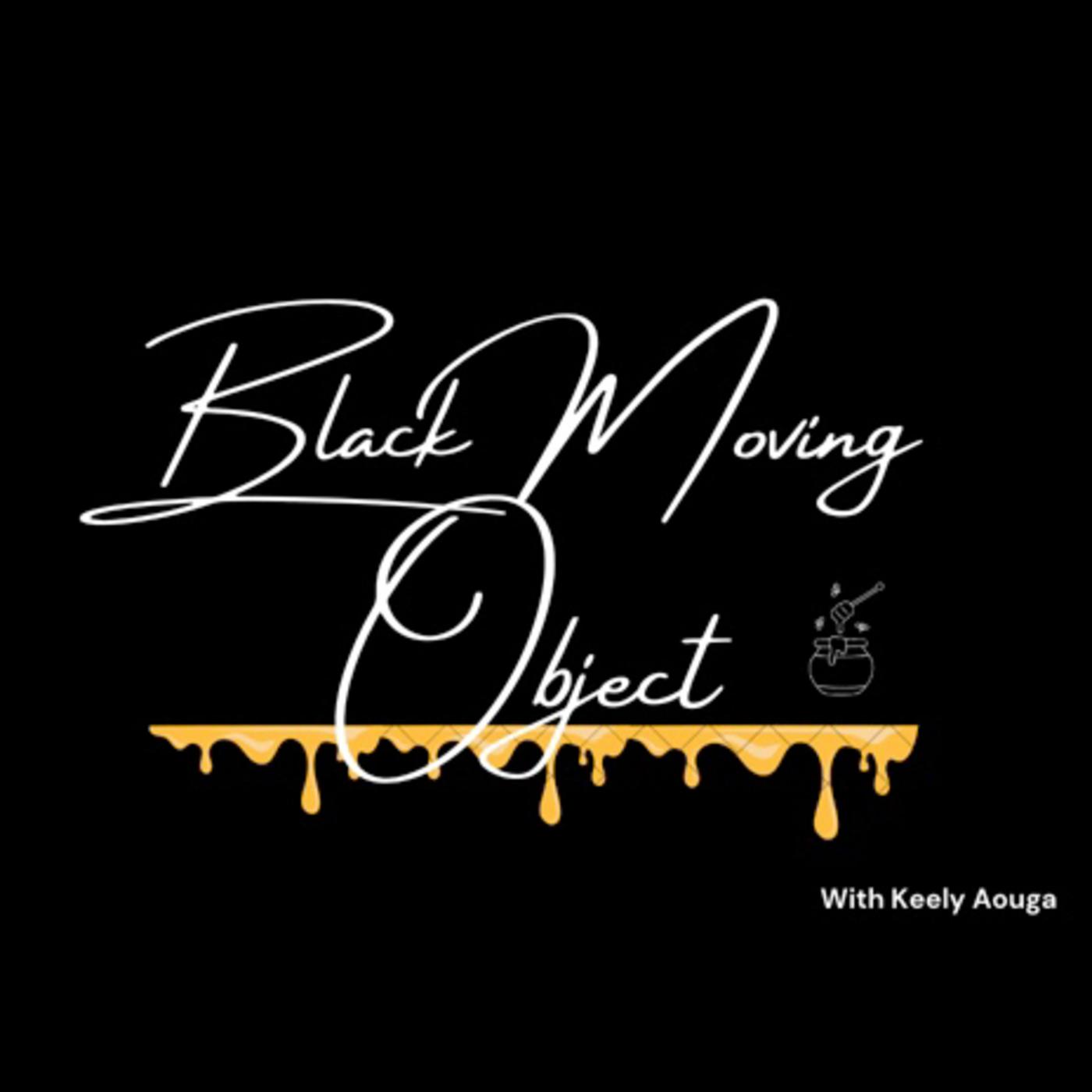 Black Moving Object with Keely Aouga (podcast) - Keely Aouga | Listen Notes