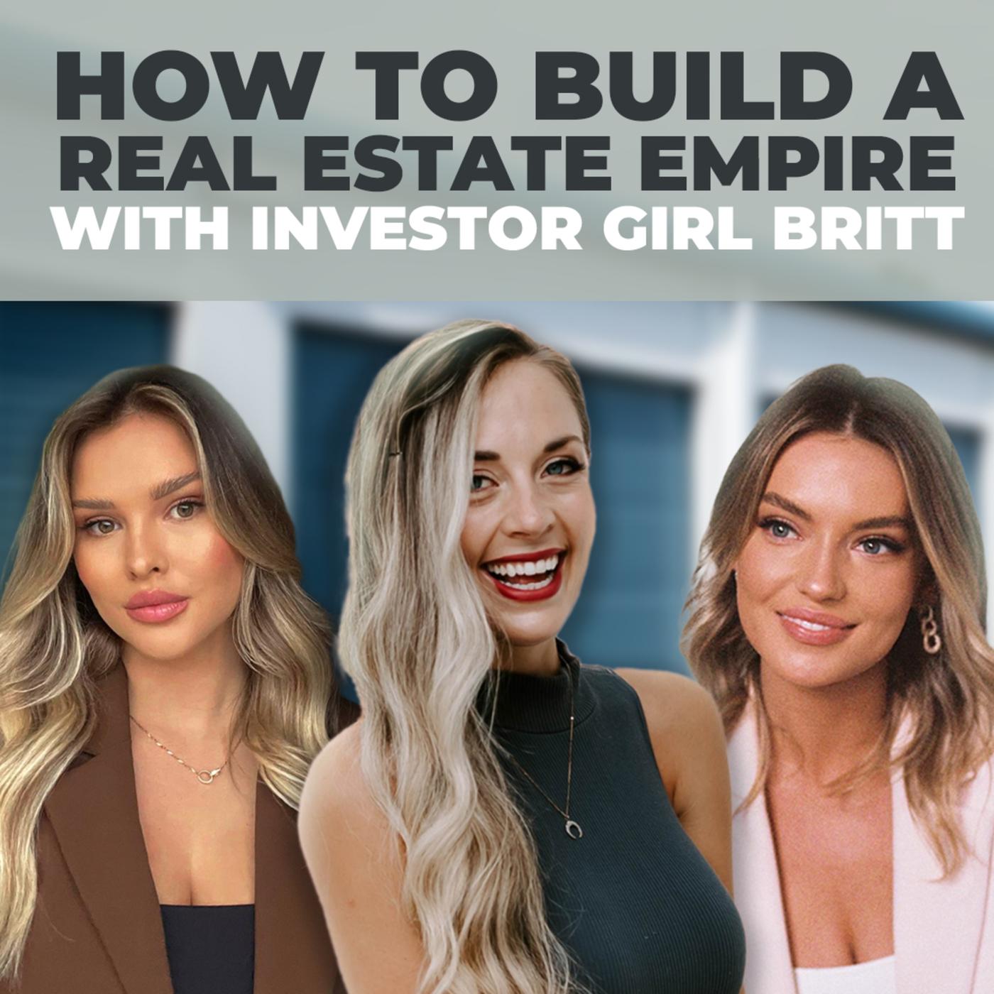 How To Build A Real Estate Empire With Investor Girl Britt | Listen Notes