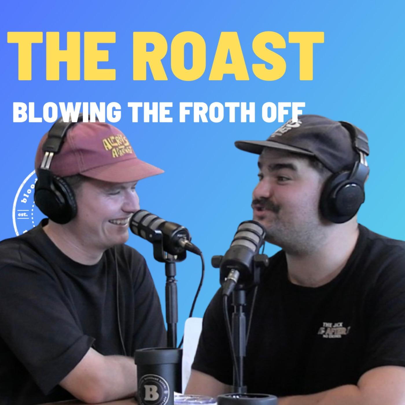 The Roast - Blowing The Froth Off - Bloody Brilliant Beers (podcast ...