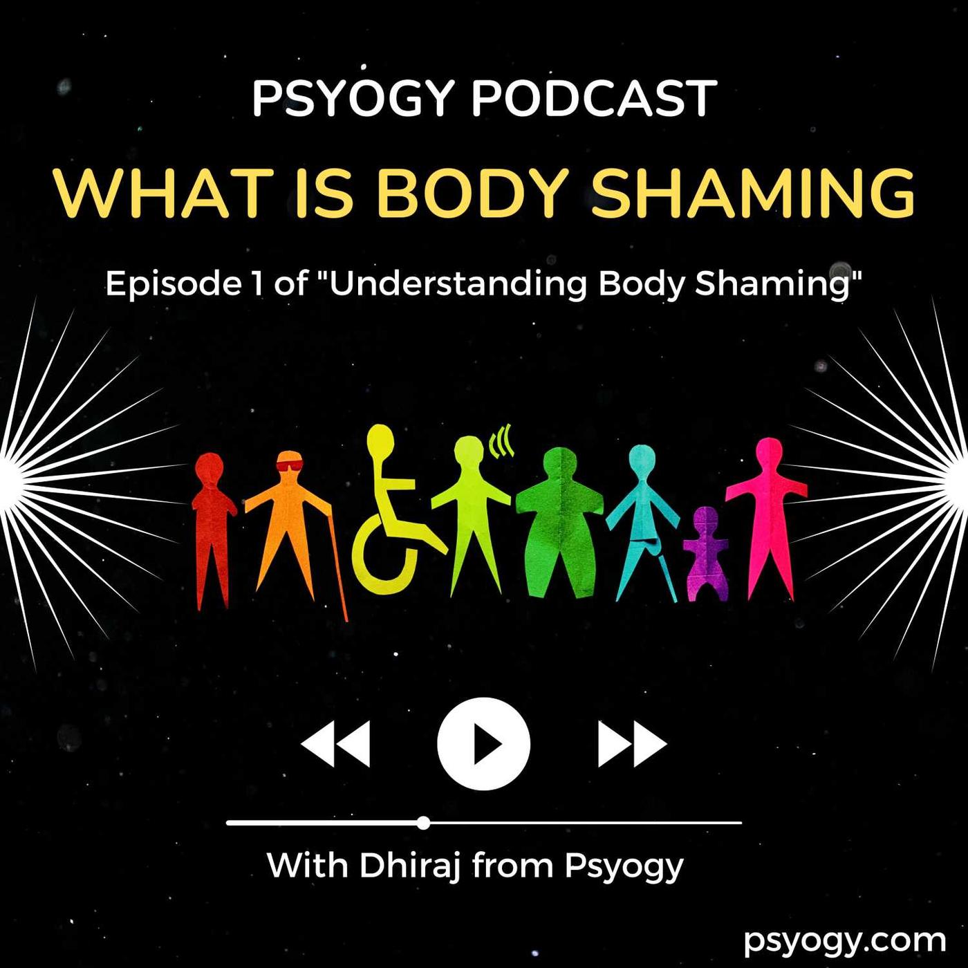 Body Shame | Understanding Body Shaming by Dhiraj | Listen Notes