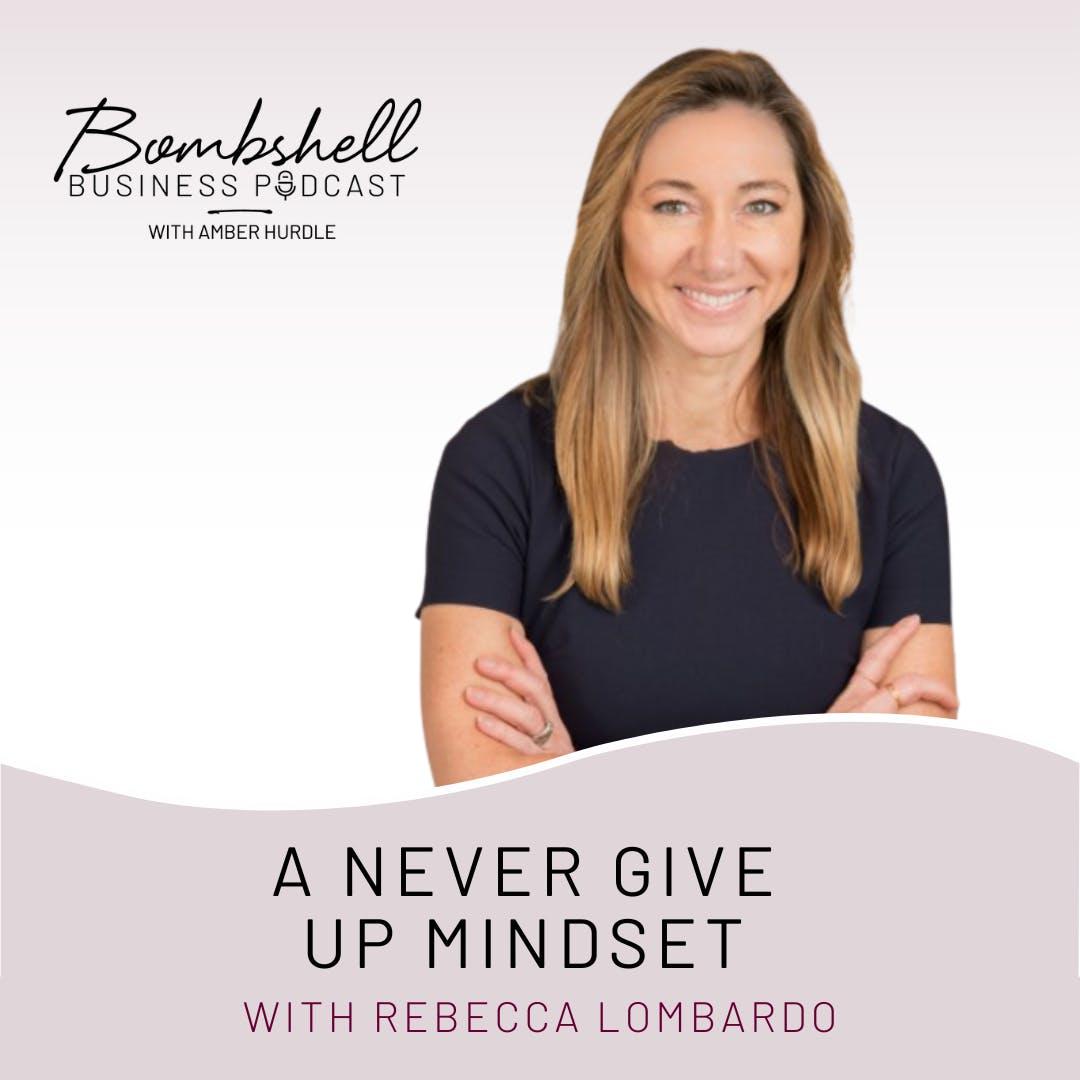 A Never Give Up Mindset with Rebecca Lombardo (161) | Listen Notes