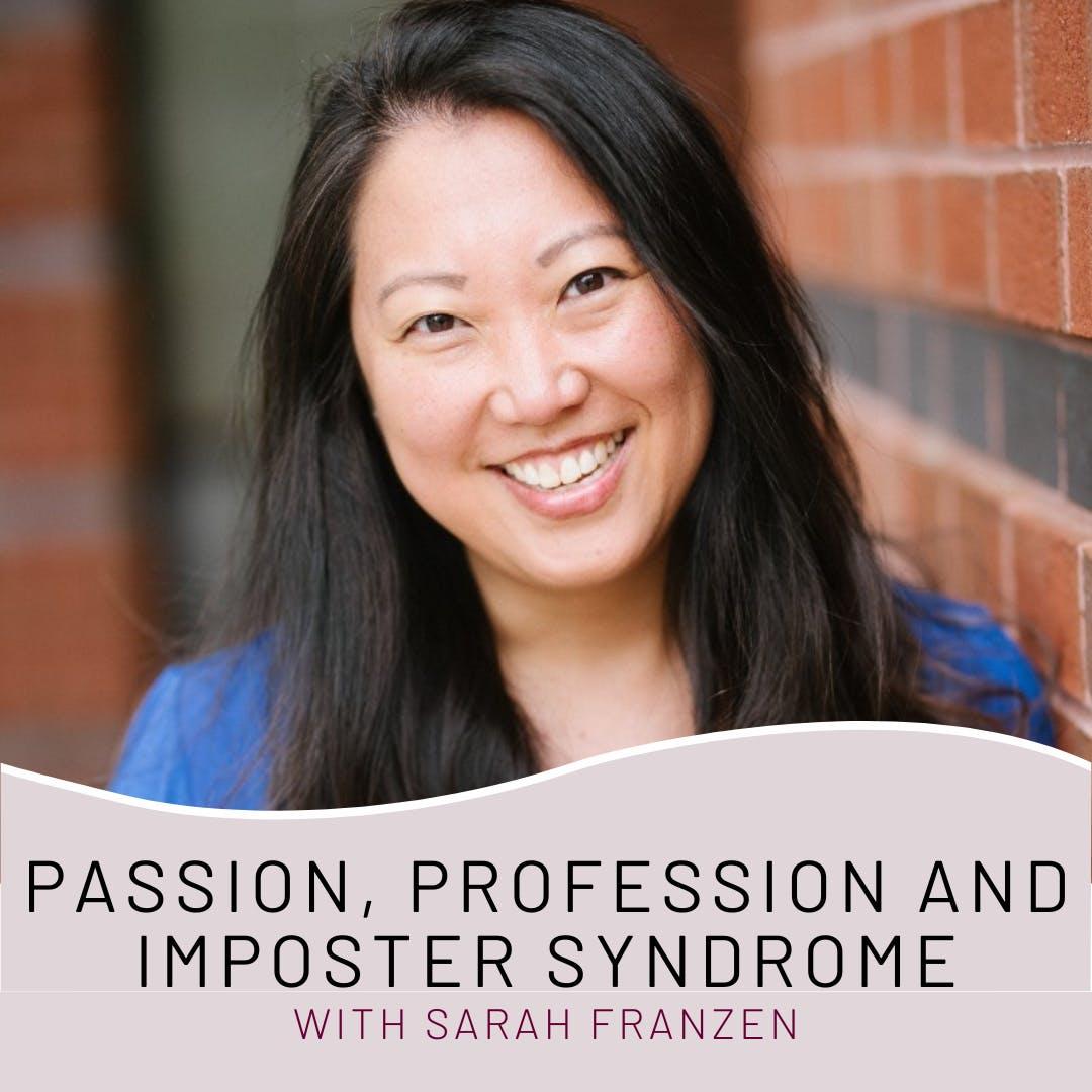 Passion, Profession and Imposter Syndrome with Sarah Franzen (143 ...