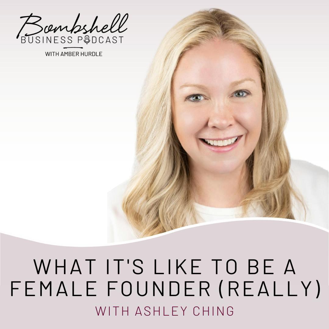 What It’s Like to be a Female Founder (Really) with Ashley Ching ...