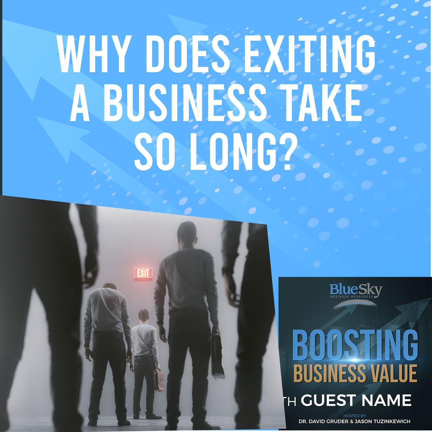 Why Does Exiting A Business Take So Long? - Boosting Business Value ...