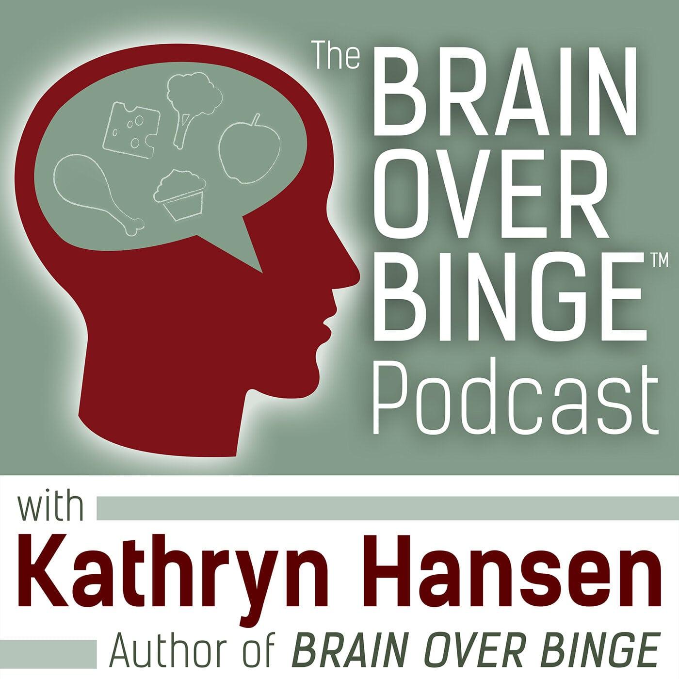 Brain over Binge Podcast - Kathryn Hansen | Listen Notes