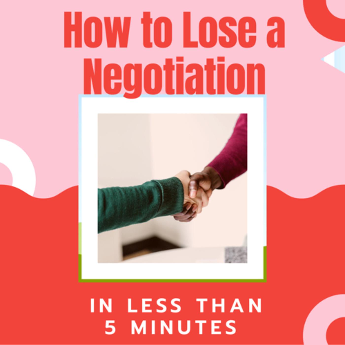 How to Lose a Negotiation in 5 Minutes or Less - Breaking Bates ...