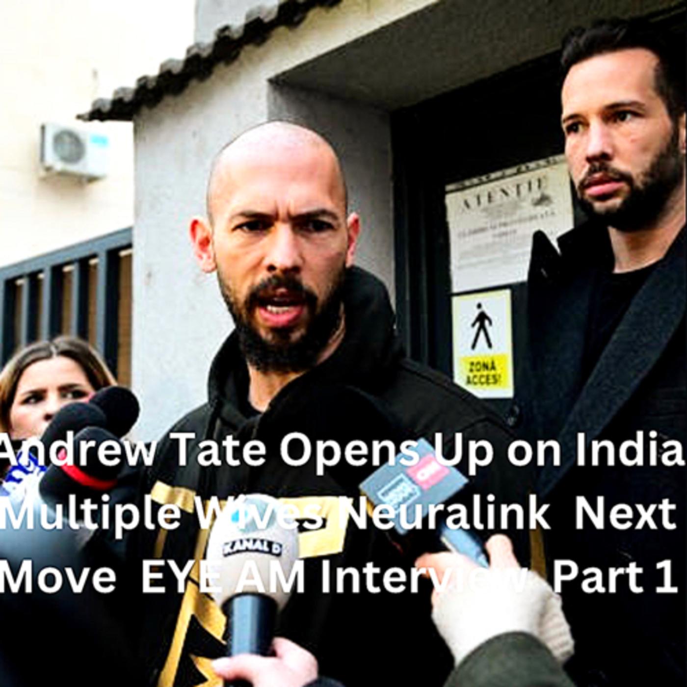 Andrew Tate Opens Up on India Multiple Wives Neuralink Next Move EYE AM ...