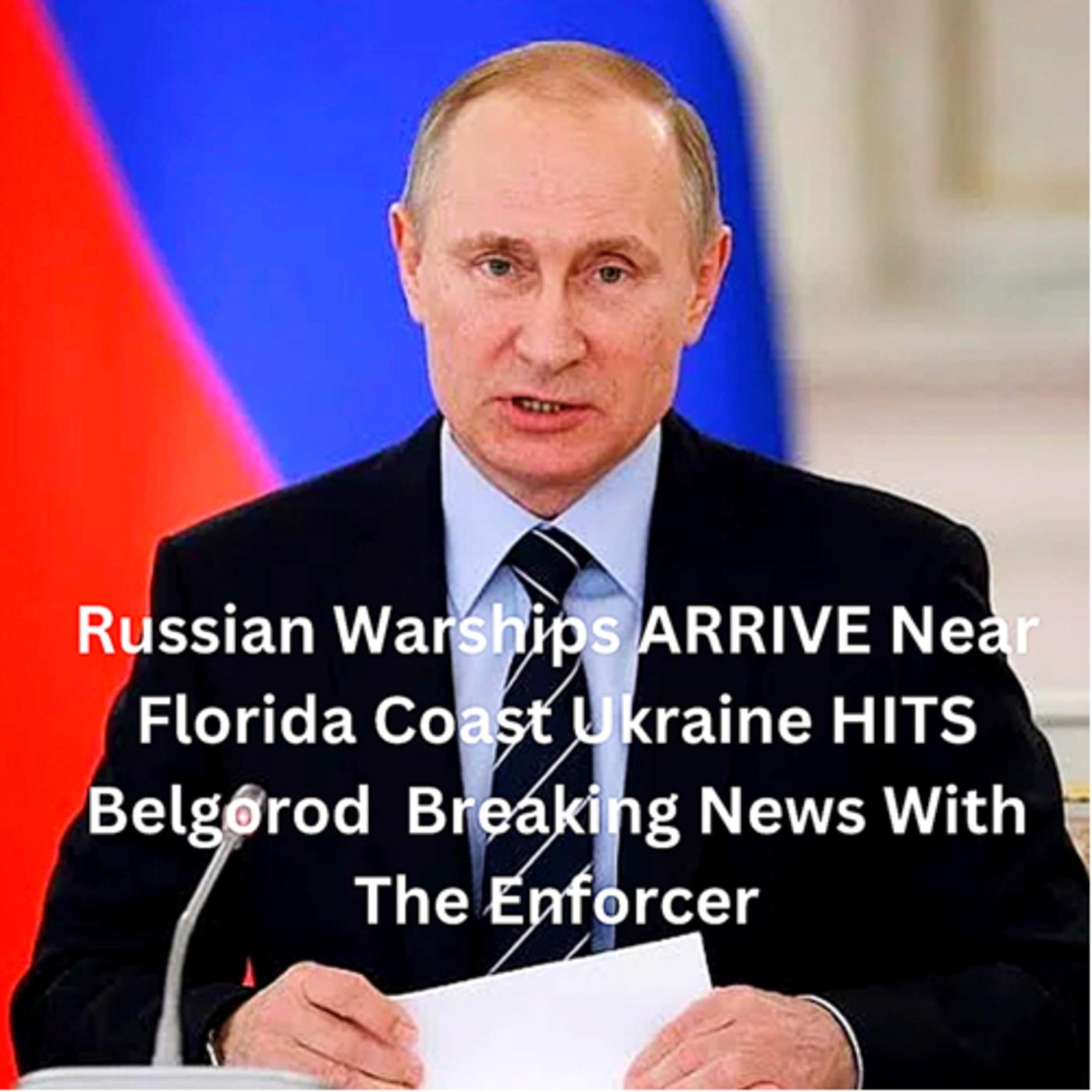 Russian Warships ARRIVE Near Florida Coast Ukraine HITS Belgorod ...