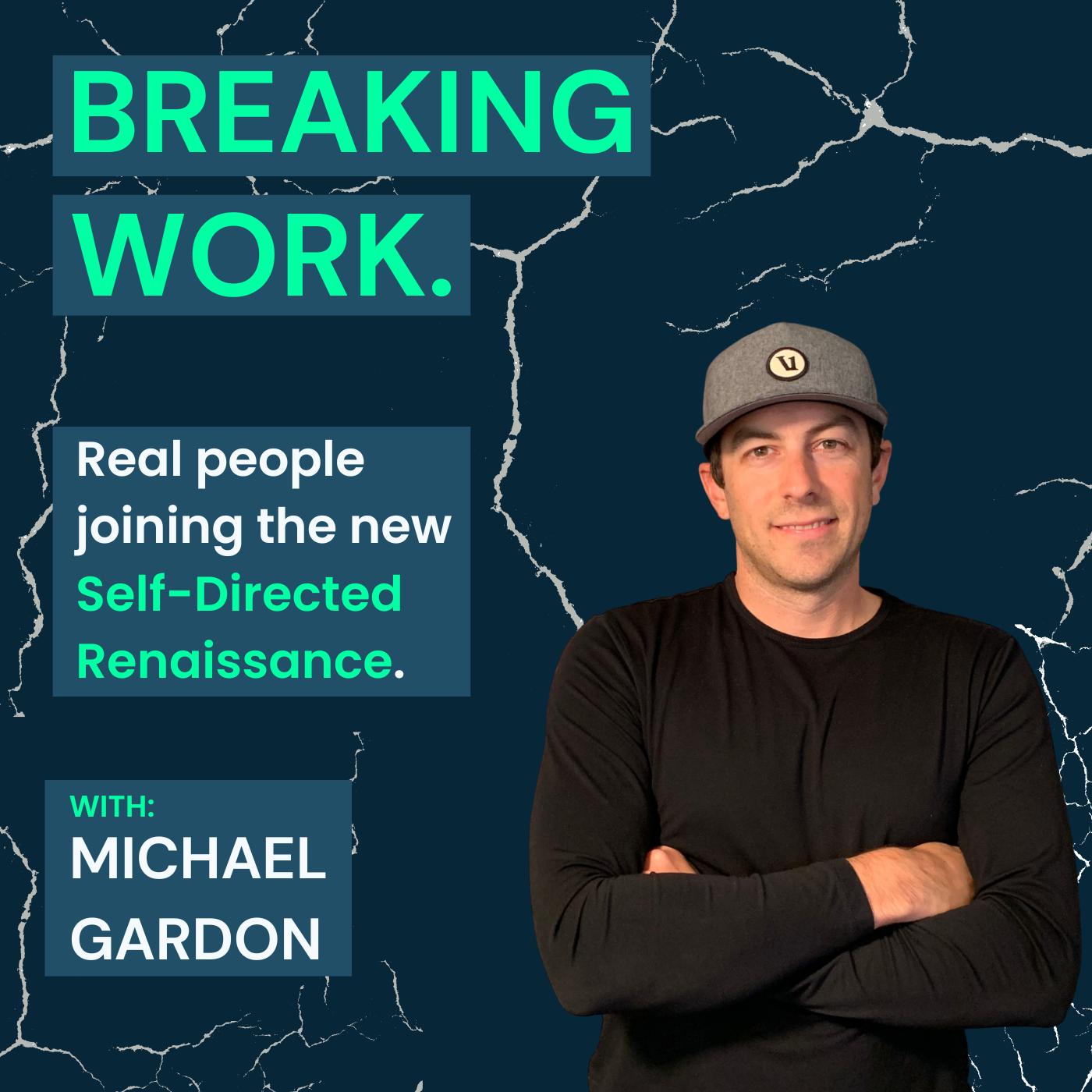 Breaking Work (podcast) - Michael Gardon | Listen Notes