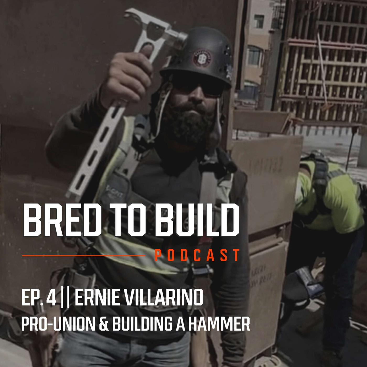 Ep 4: Going Union and The World's Best Hammer w/ Ernie Villarino ...