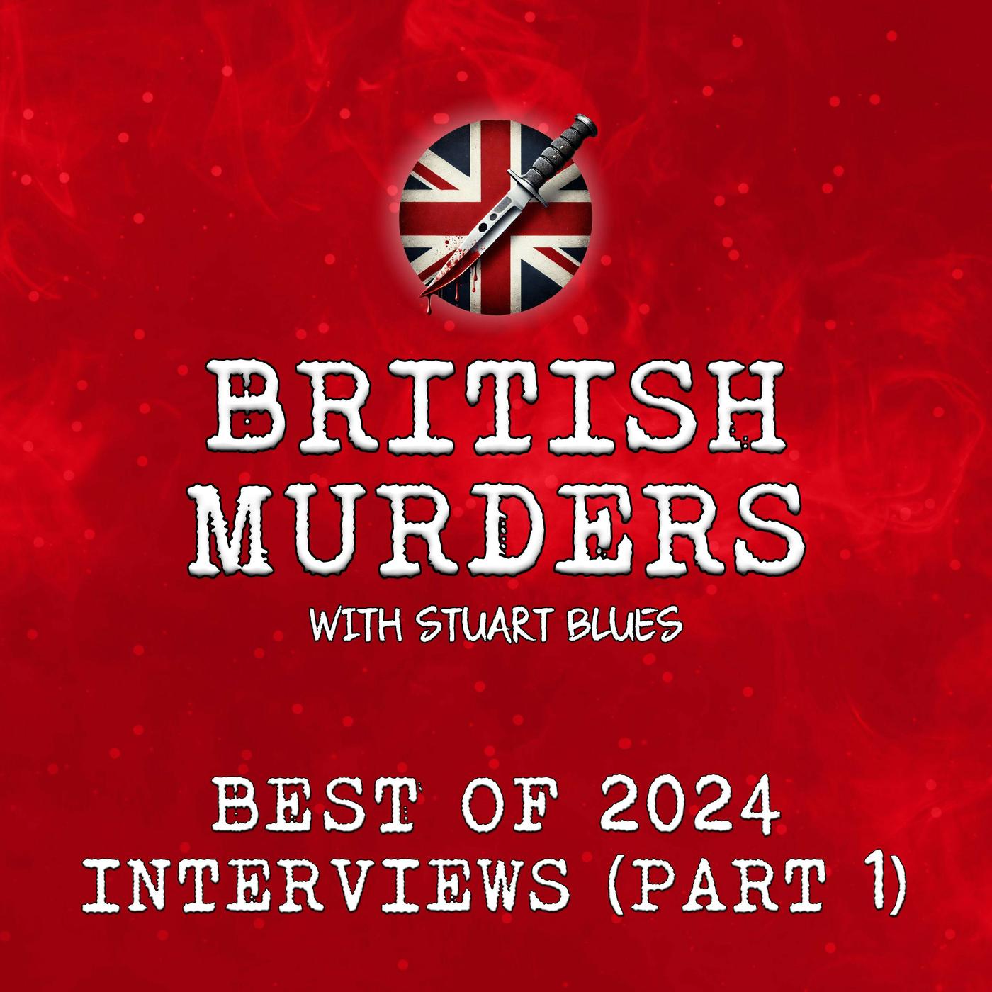 Best of 2024: Interviews (Part 1) - British Murders with Stuart Blues ...