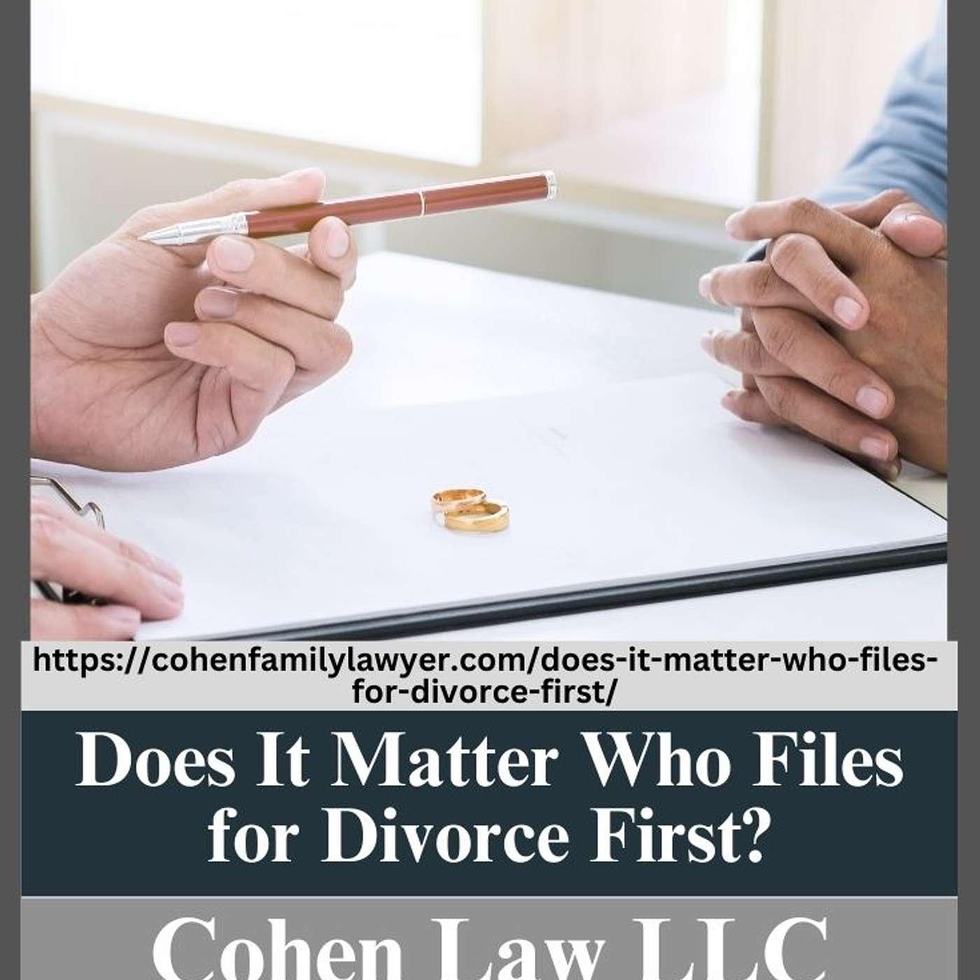Does It Matter Who Files for Divorce First? - Debbie Cohen | Listen Notes