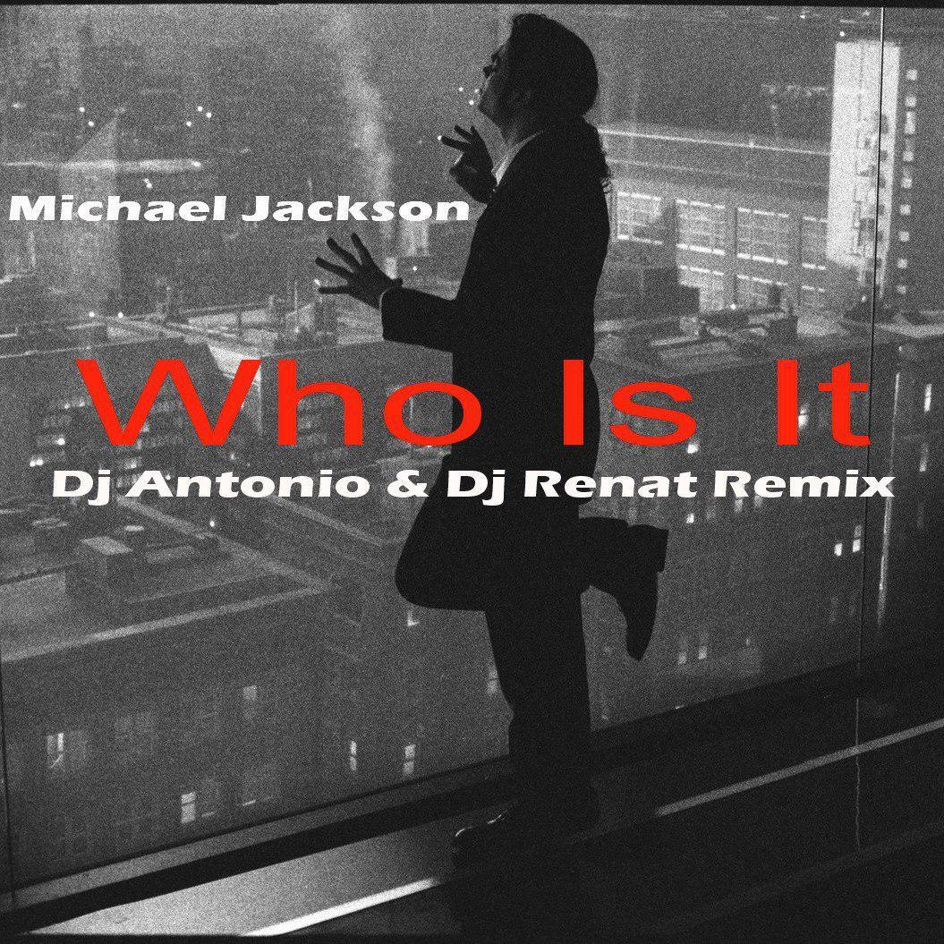 Michael Jackson - Who is it (DJ Antonio & DJ Renat Remix) | Listen Notes