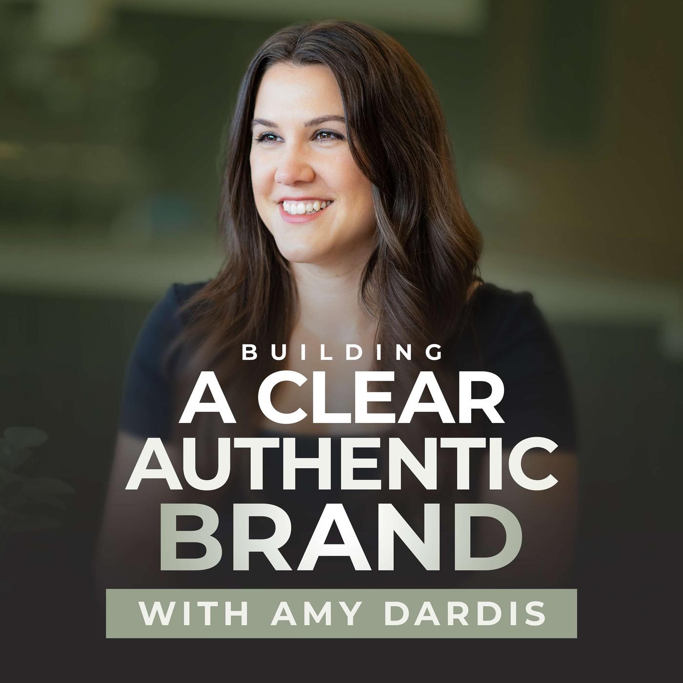 Building A Clear Authentic Brand (podcast) - Amy Dardis | Listen Notes