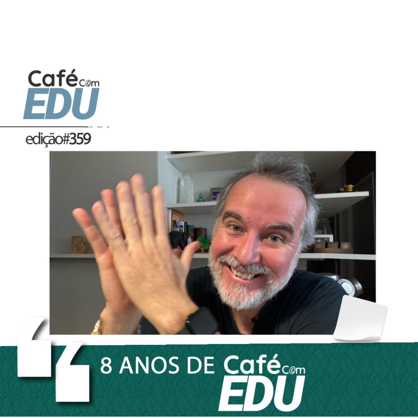 #359 Café com Edu: 8 anos de Café com Edu - Café com Edu (podcast ...