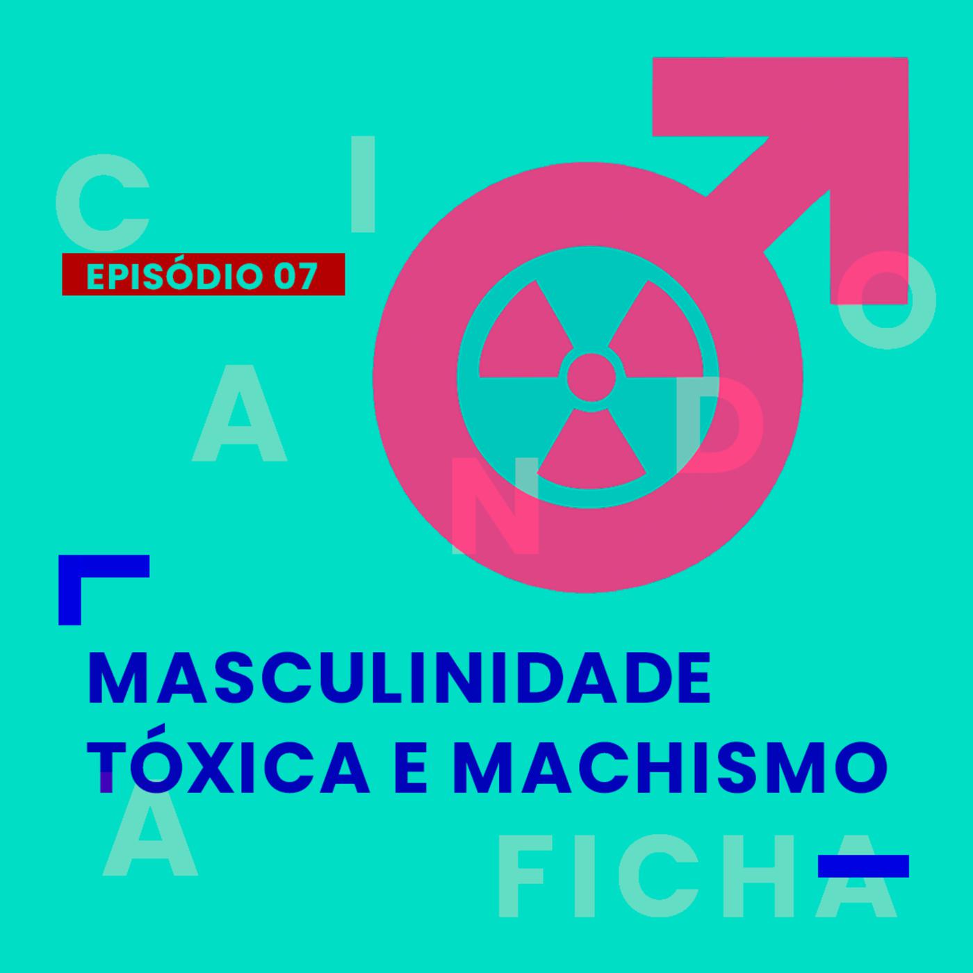 EP 07 - Masculinidade tóxica e machismo - Caindo a ficha (pódcast ...