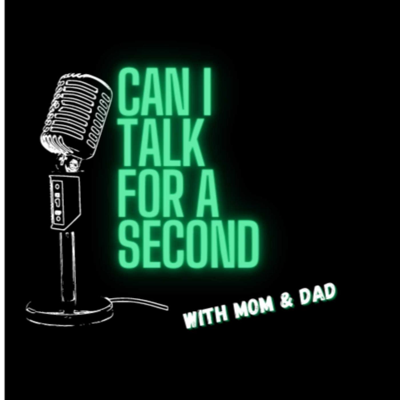 Can I Talk For A Second? With Mom& Dad- Episode 9 - Can I Talk For A ...
