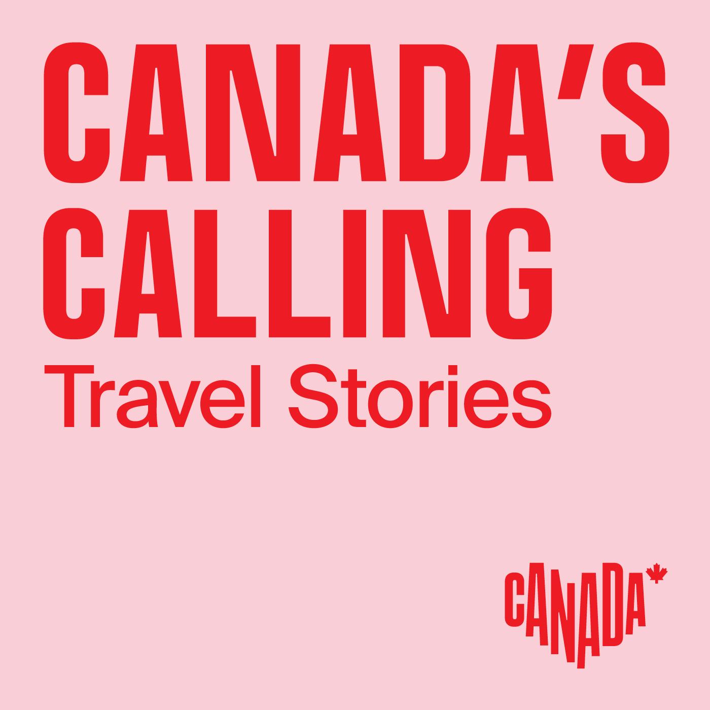 Canada's Calling (podcast) - Destination Canada | Listen Notes