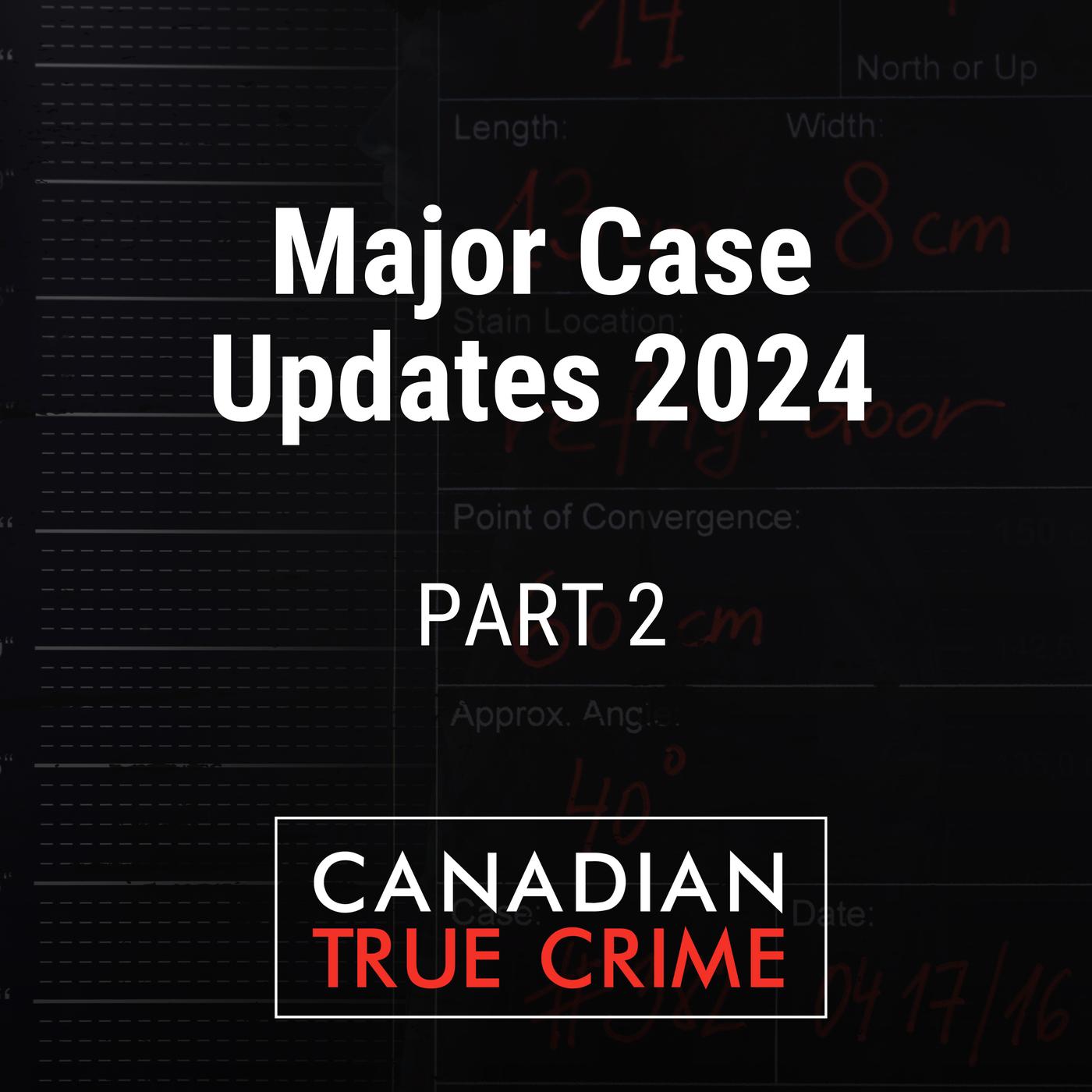 Major Case Updates: 2024 [2] - Canadian True Crime (podcast) | Listen Notes