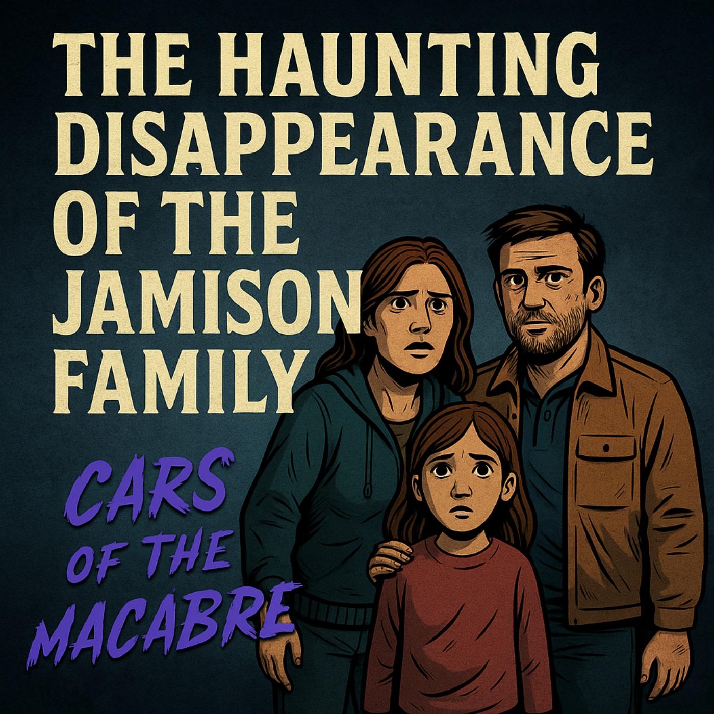 176 - The Haunting Disappearance of the Jamison Family | Listen Notes