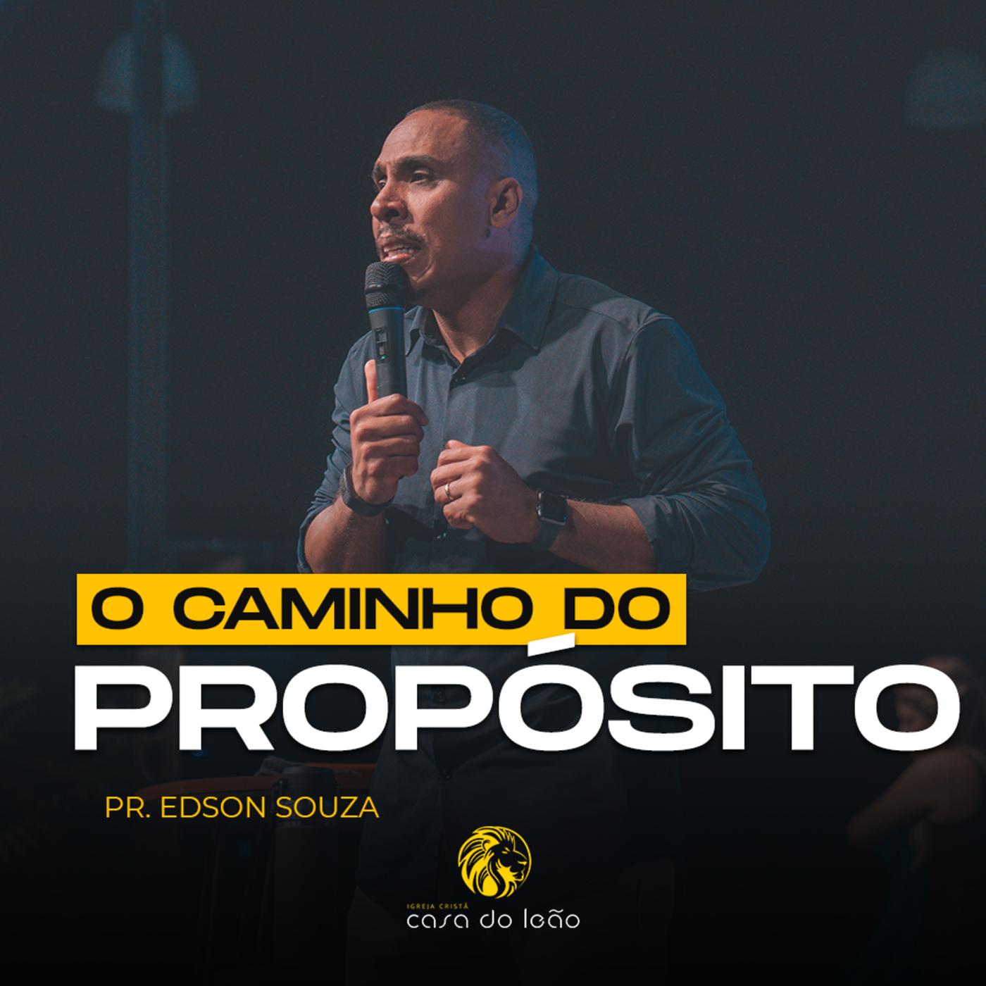 O caminho do propósito - Pr. Edson Souza - Casa do Leão | Listen Notes