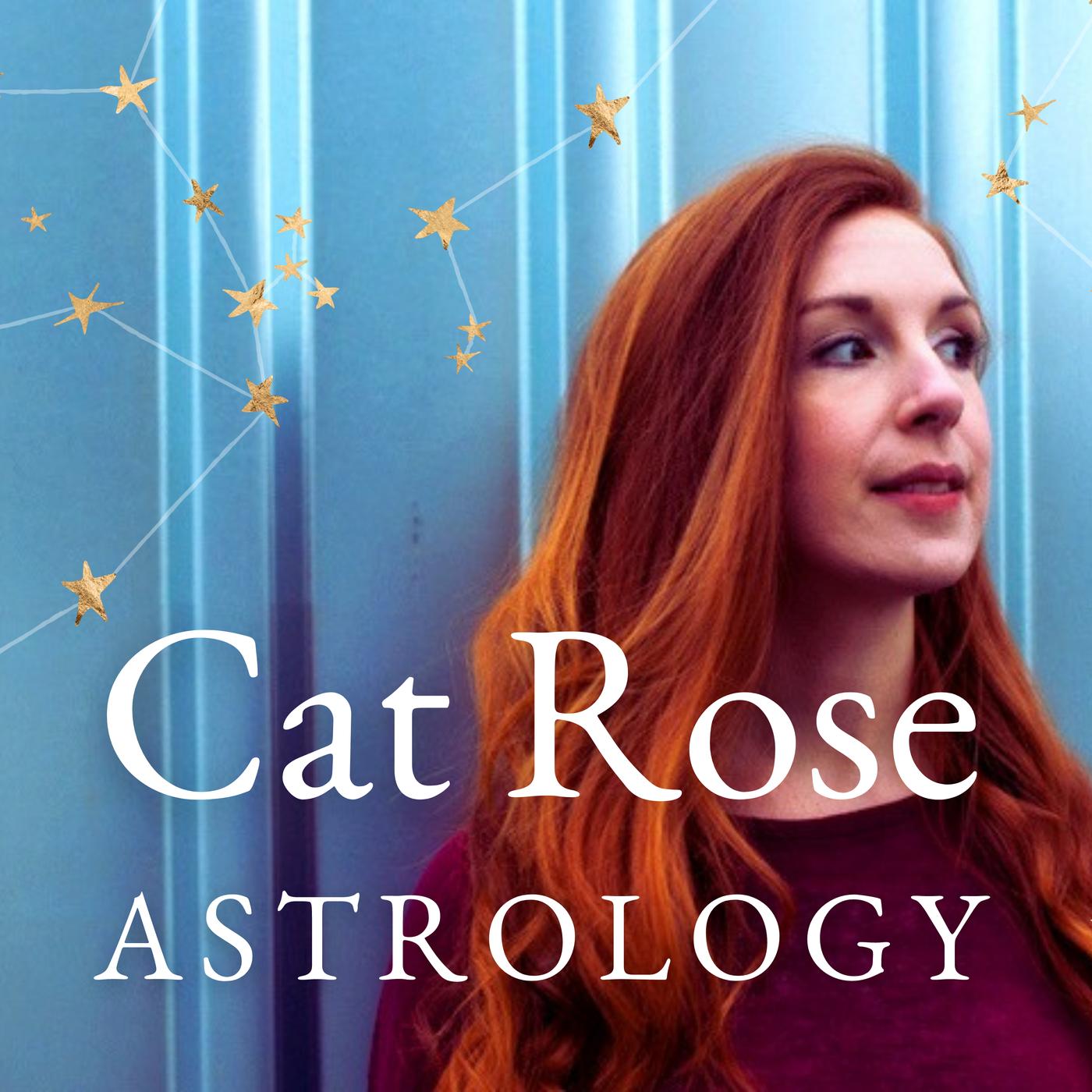Cat Rose Astrology (podcast) - Cat Rose | Listen Notes