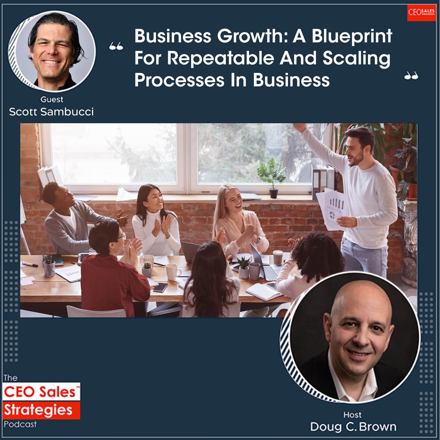 Business Growth: A Blueprint For Repeatable And Scaling Processes In Business With Scott ...