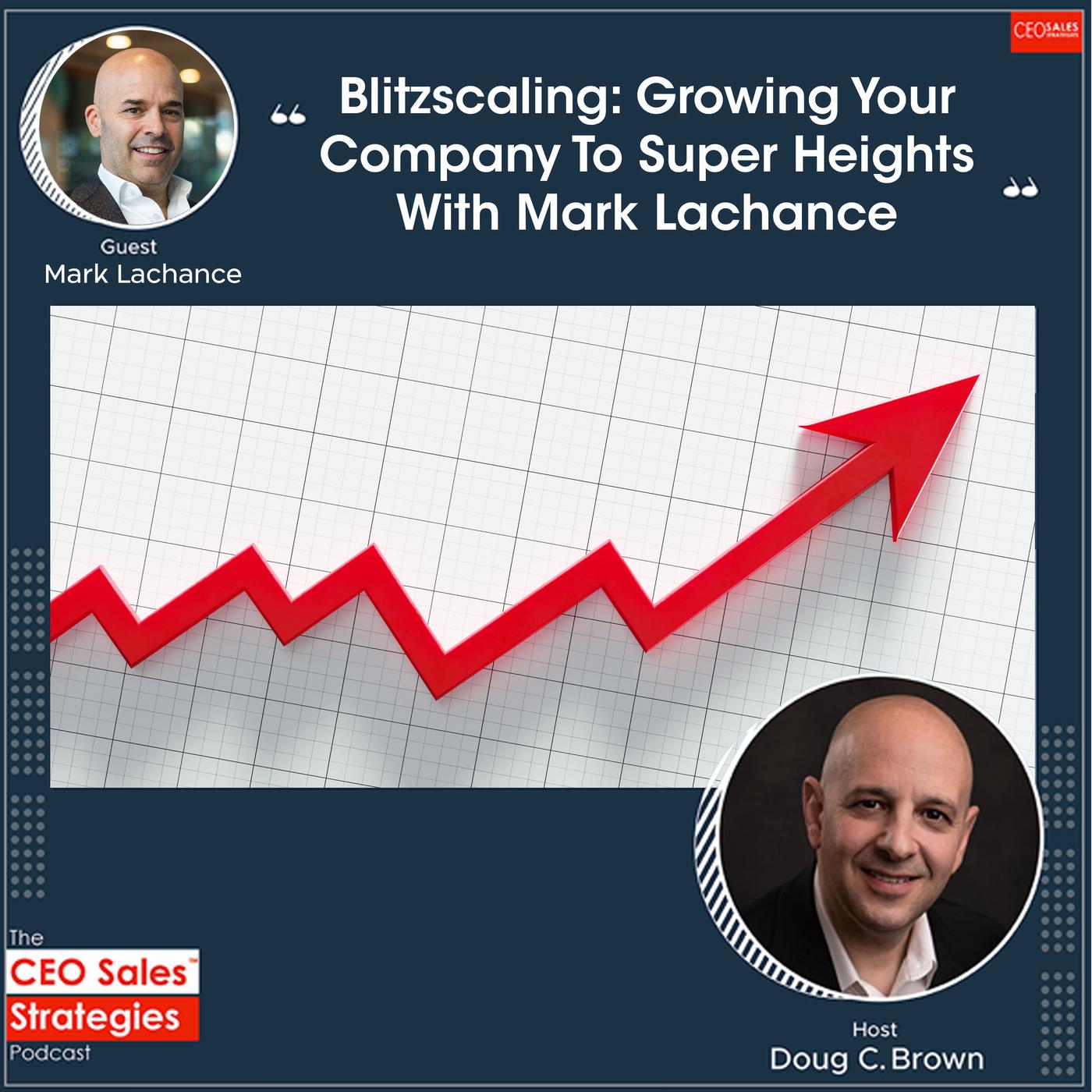 Blitzscaling: Growing Your Company To Super Heights With Mark Lachance ...