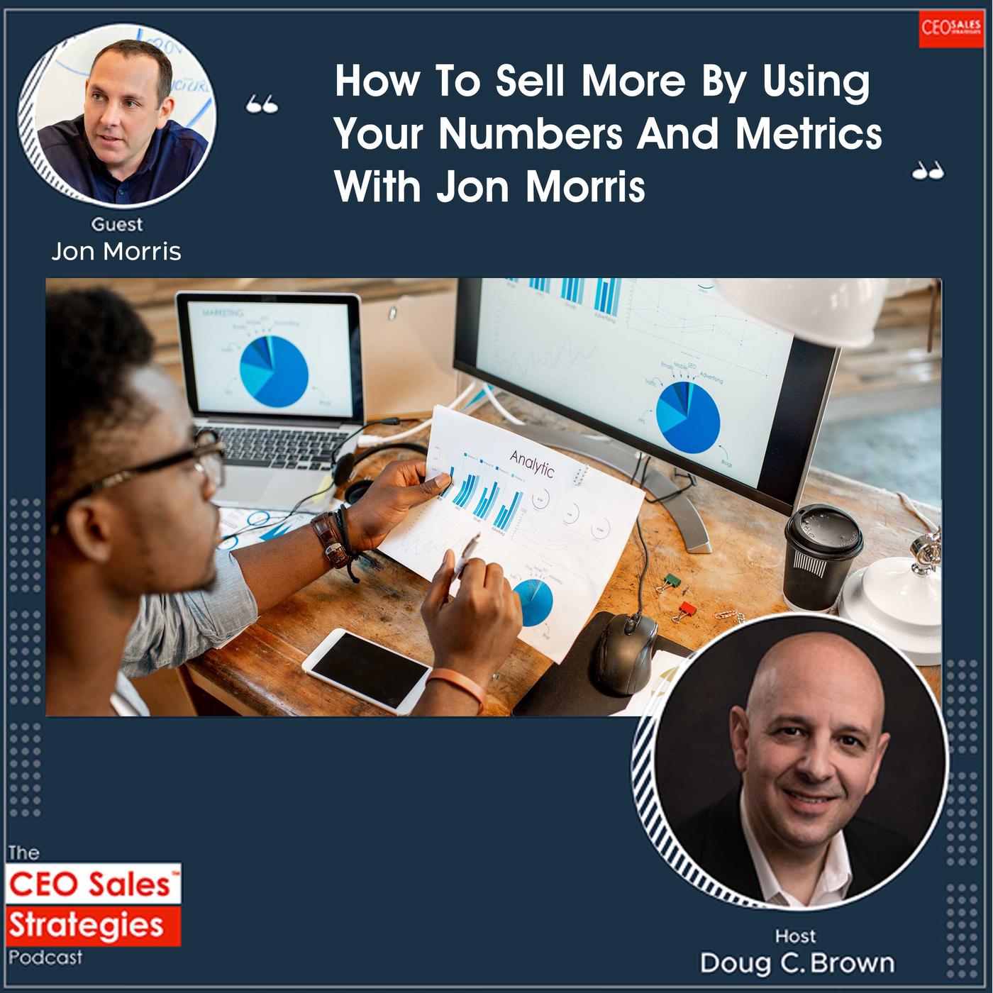 How To Sell More By Using Your Numbers And Metrics With Jon Morris ...