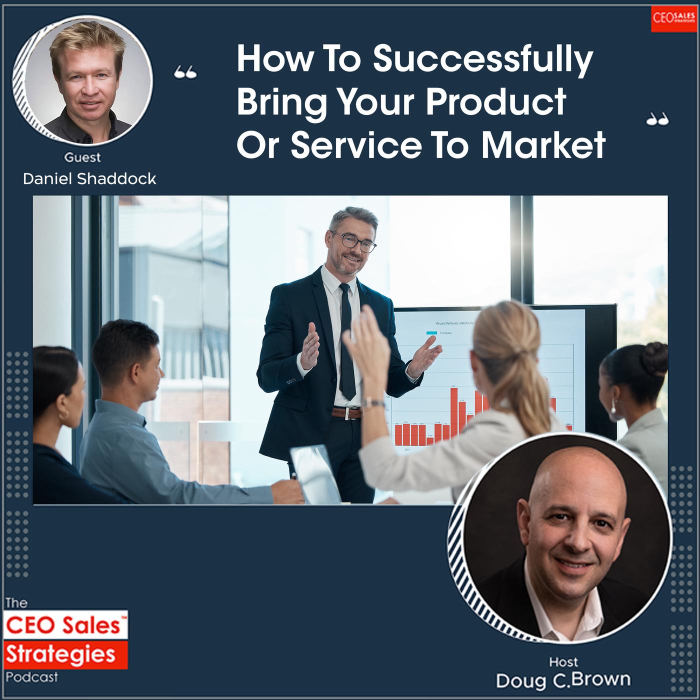 How To Successfully Bring Your Product Or Service To Market With Daniel ...