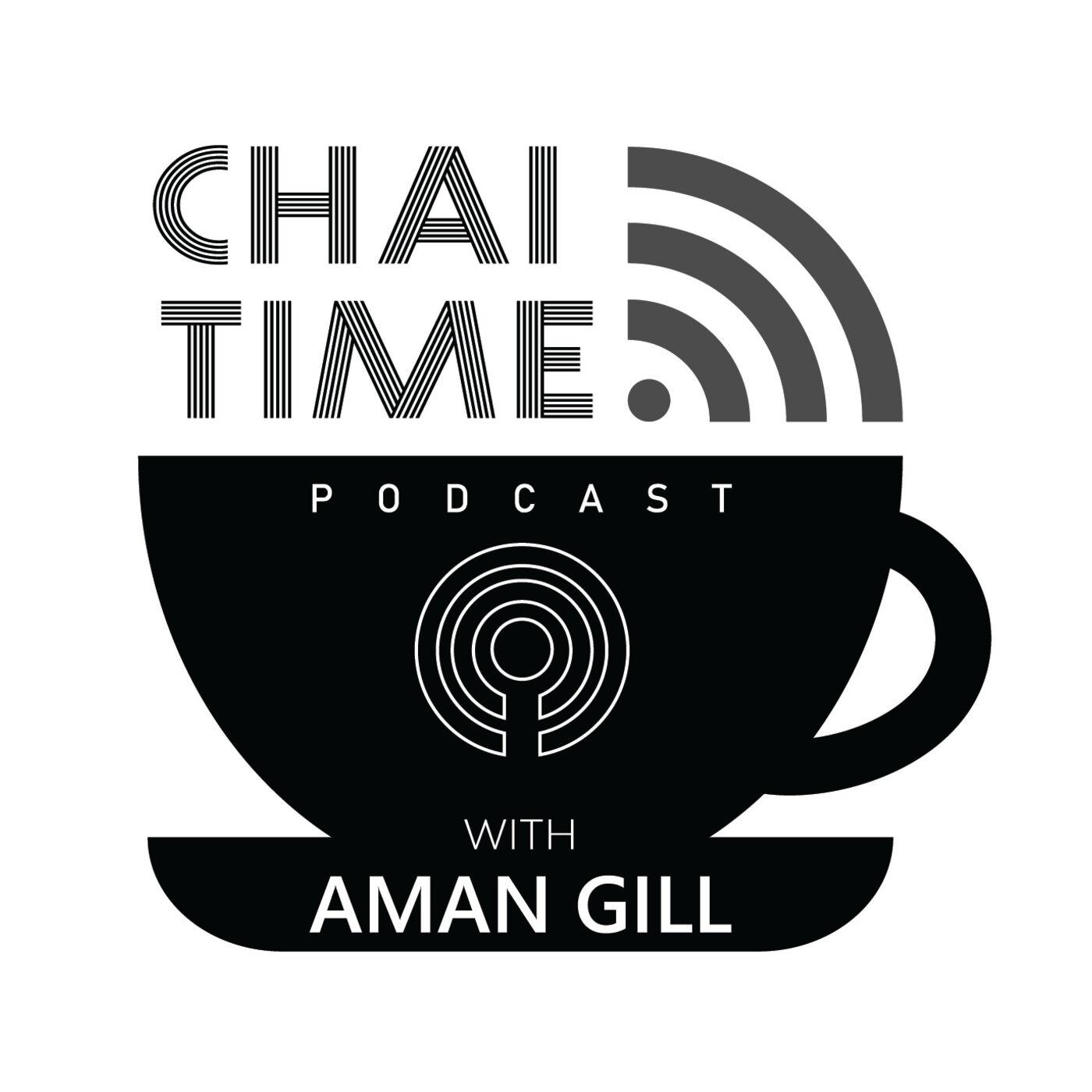 Chai Time with Aman Gill (Podcast) - Aman Gill | Listen Notes