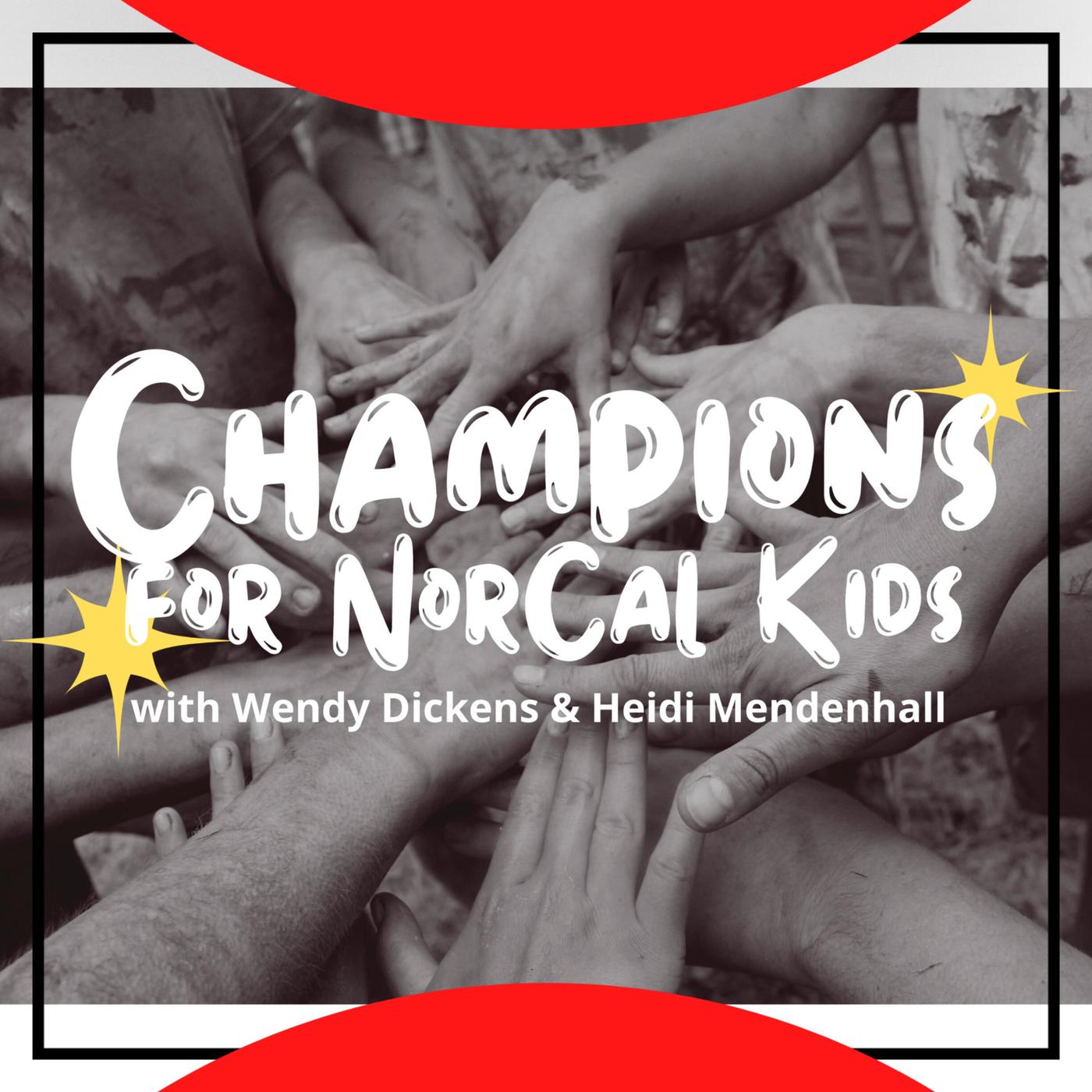 Champions for NorCal Kids (podcast) - Wendy Dickens and Heidi ...
