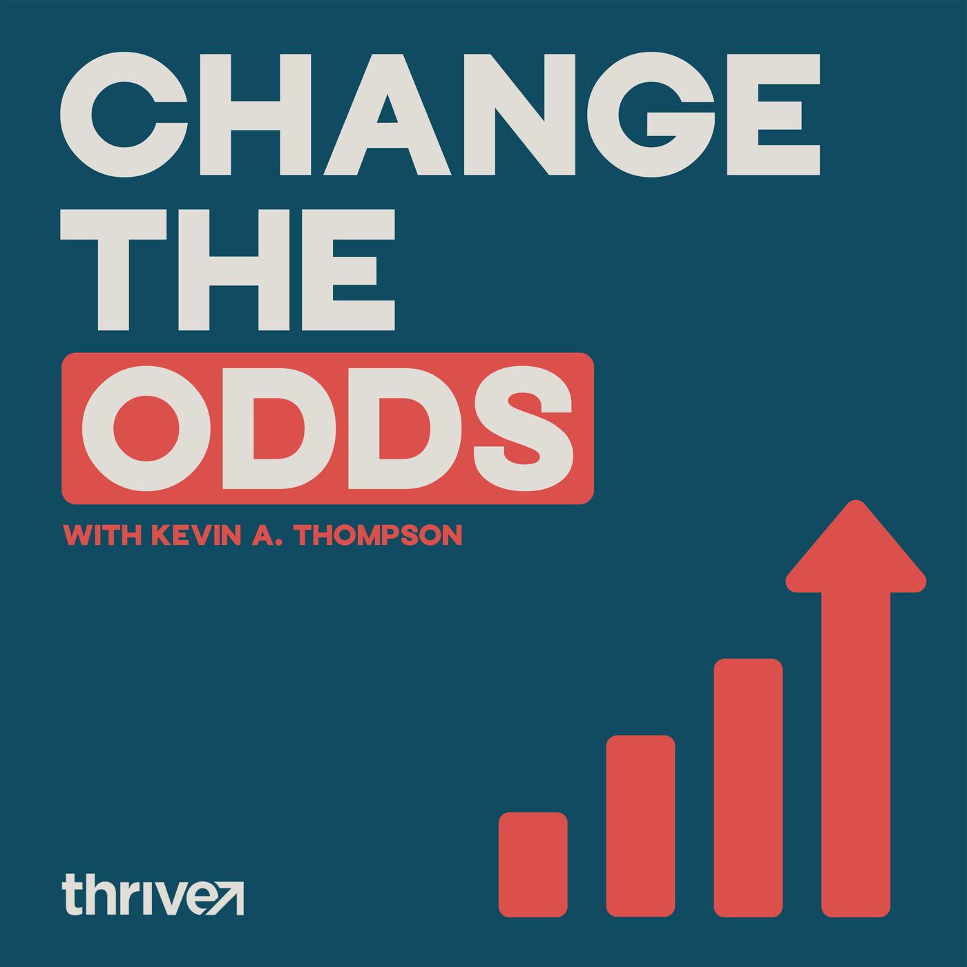 Change The Odds (podcast) - Kevin A. Thompson | Listen Notes