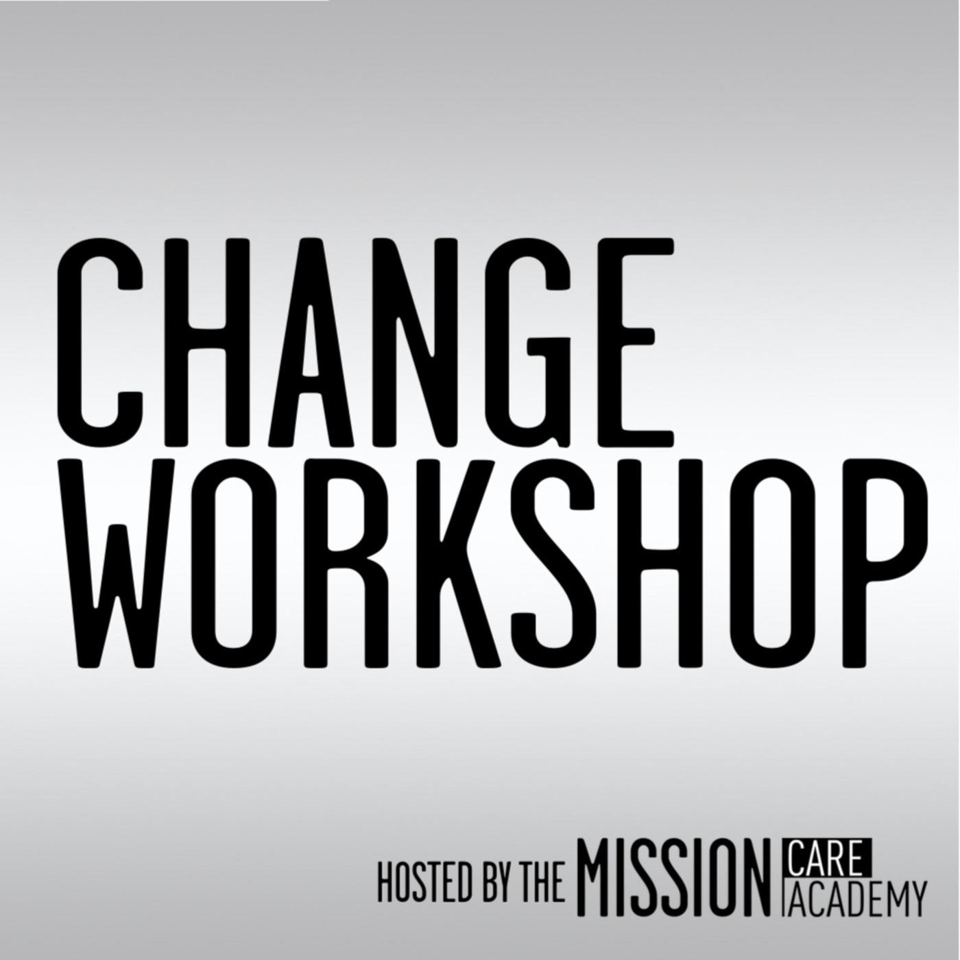 Change Workshop // Mission Church (podcast) - Mission Care Academy ...