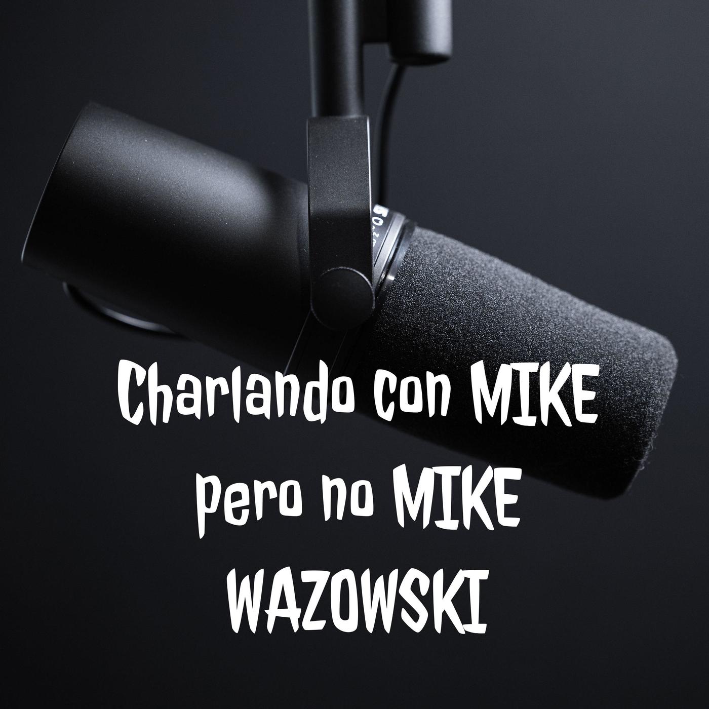 Charlando con MIKE pero no MIKE WAZOWSKI (podcast) - Miguel Angel ...