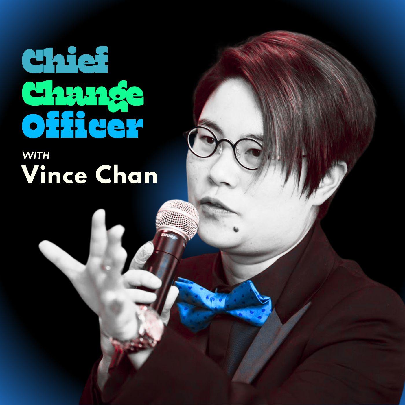 Chief Change Officer (podcast) - Vince Chan | Listen Notes