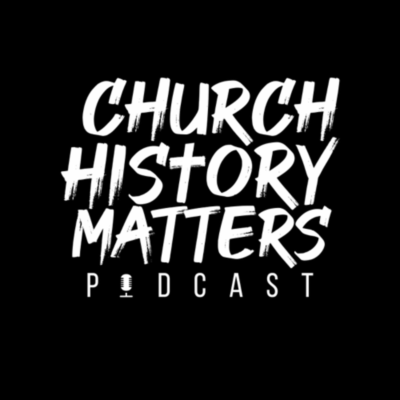 Church History Matters (podcast) - churchhistory | Listen Notes