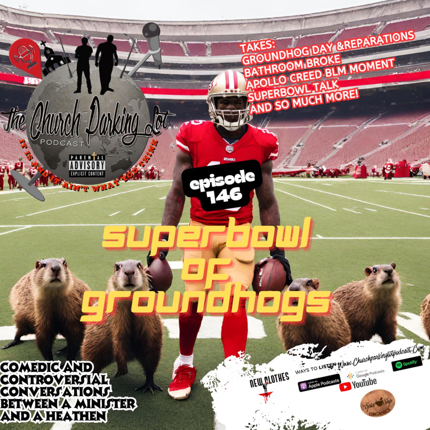 SUPERBOWL OF GROUNDHOGS EP146 - Church Parking Lot Podcast | Listen Notes