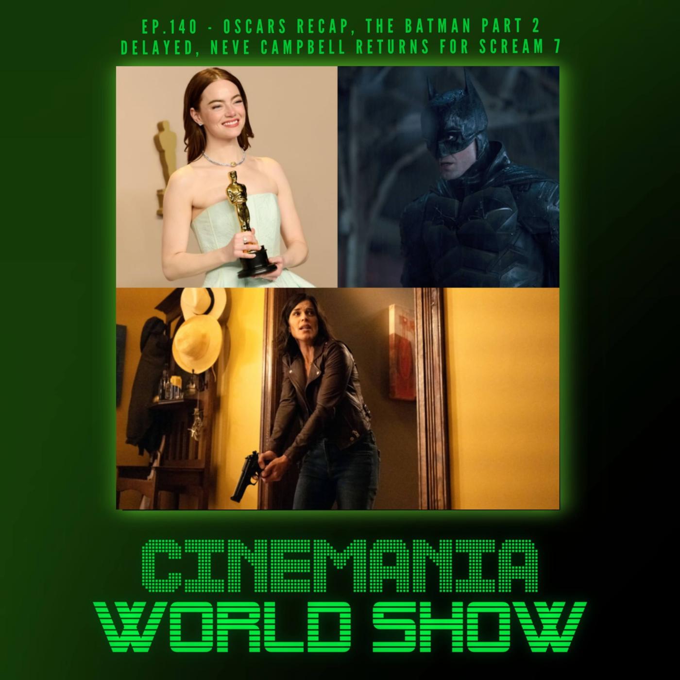 Cinemania World Ep.140 "Oscars Recap, The Batman 2 Delayed, Neve ...