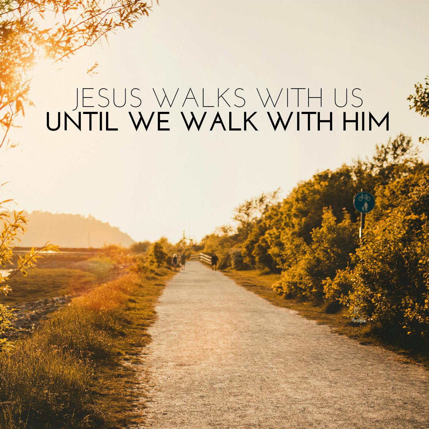 "Jesus Walks With Us, Until We Walk With Him" - CityLight Vineyard ...