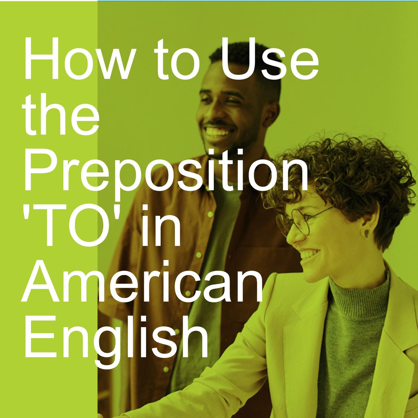 How to Use the Preposition ‘TO’ in American English | Common Phrases ...