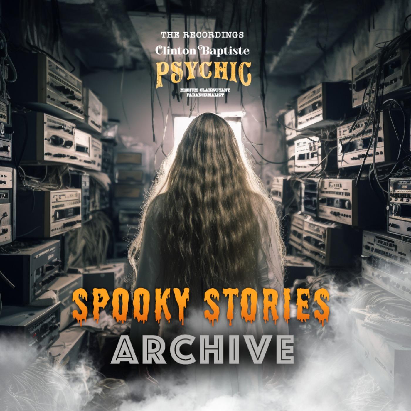 Spooky Stories Archive #019 - Clinton Baptiste's Paranormal Podcast ...