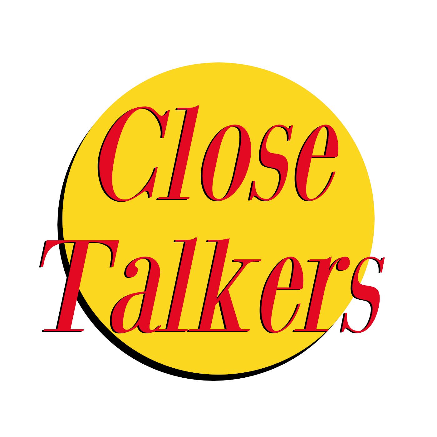 Close Talkers (podcast) - Close Talkers | Listen Notes
