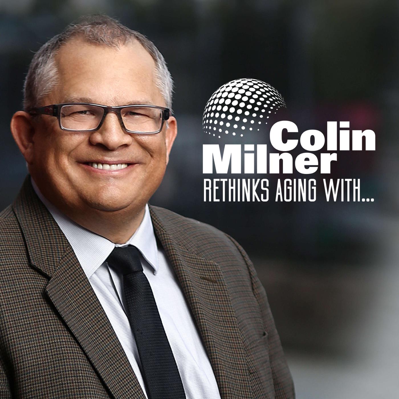 Colin Milner Rethinks Aging With … (podcast) - Colin Milner | Listen Notes