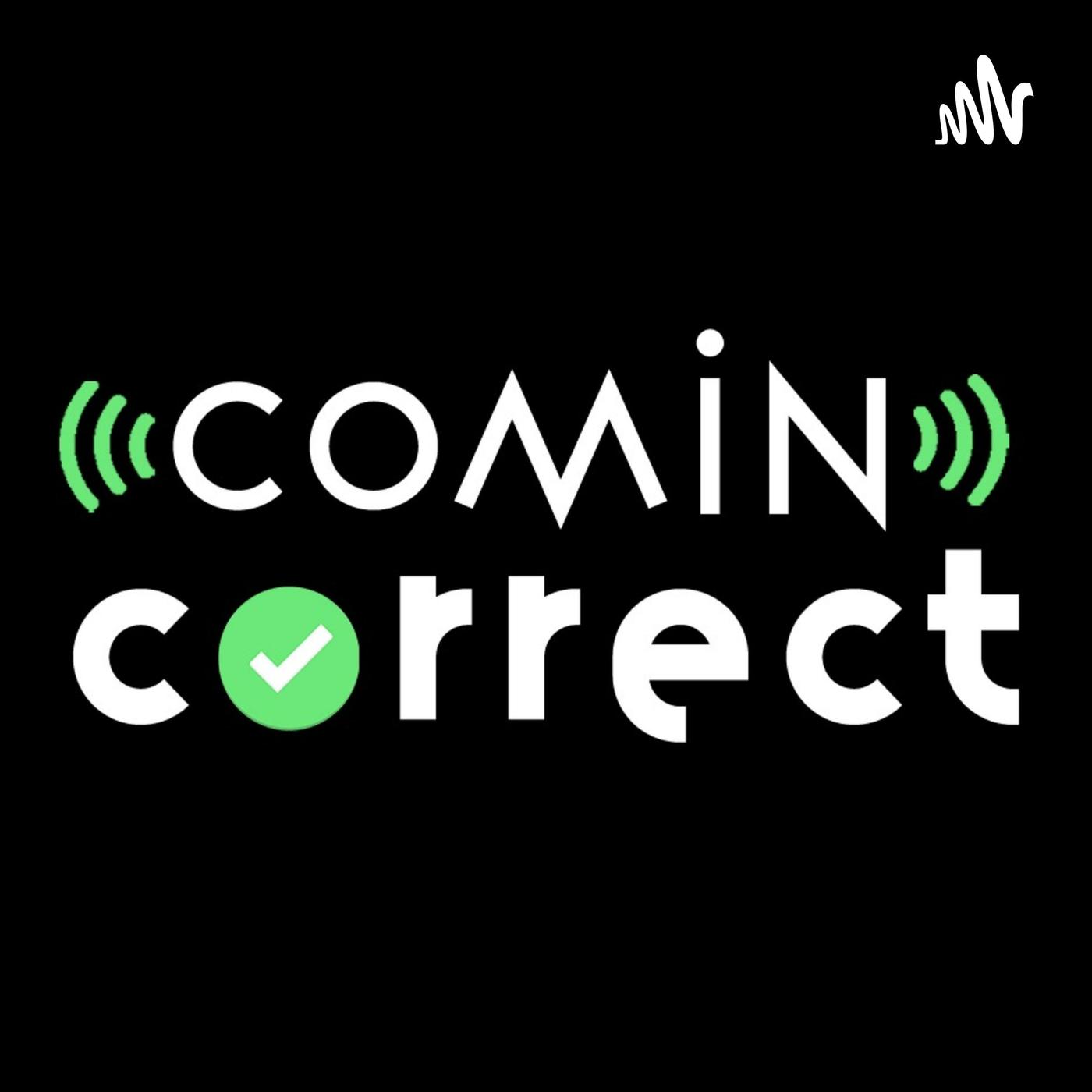 Comin' Correct (podcast) - Comin' Correct | Listen Notes Comin' Correct (podcast) - Comin' Correct | Listen Notes