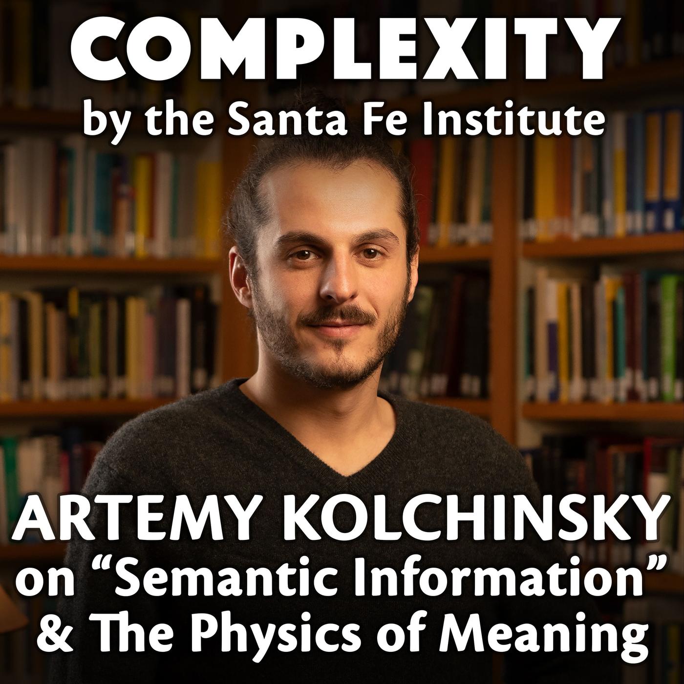 Artemy Kolchinsky on "Semantic Information" & The Physics of Meaning ...