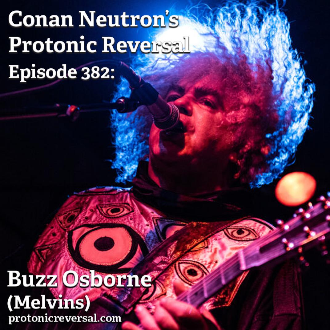 Ep382: Buzz Osborne (Melvins) - Conan Neutron’s Protonic Reversal ...